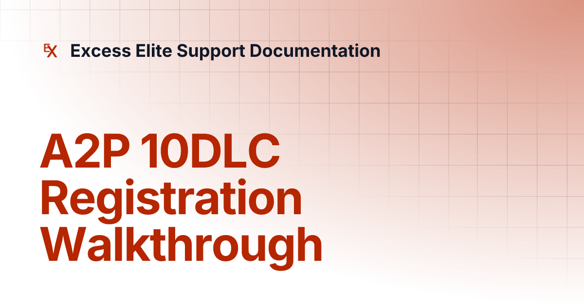 A2P 10DLC Registration Walkthrough | Excess Elite Support Documentation